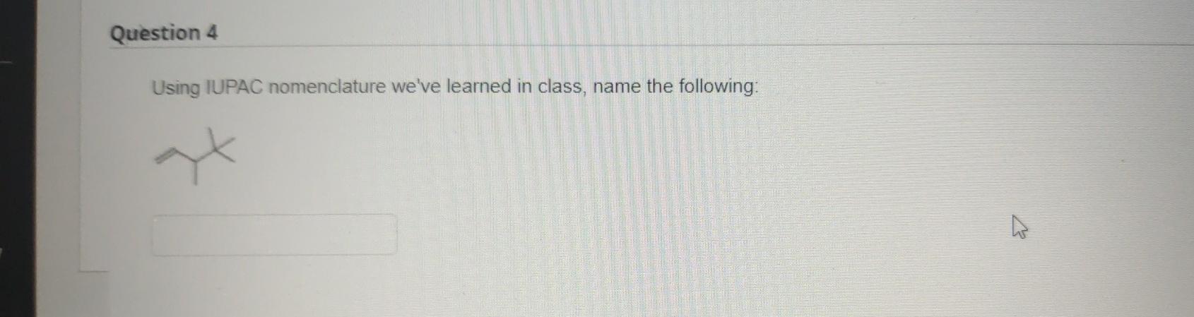 Solved Question 4 Using IUPAC nomenclature we've learned in | Chegg.com