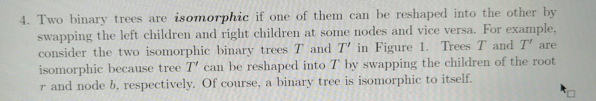 Solved 4 Two Binary Trees Are Isomorphic If One Of Them Can 0922