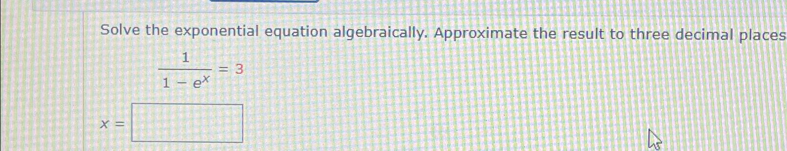 Solved Solve the exponential equation algebraically. | Chegg.com