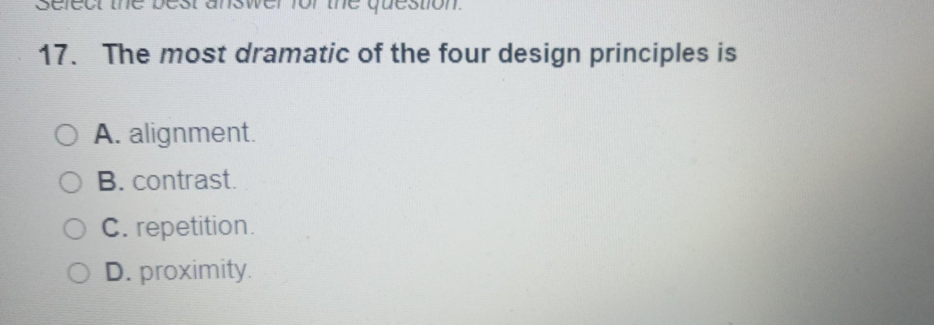 Solved 17. The most dramatic of the four design principles | Chegg.com