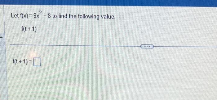 Solved Let f(x)=9x2−8 to find the following value. f(t+1) | Chegg.com