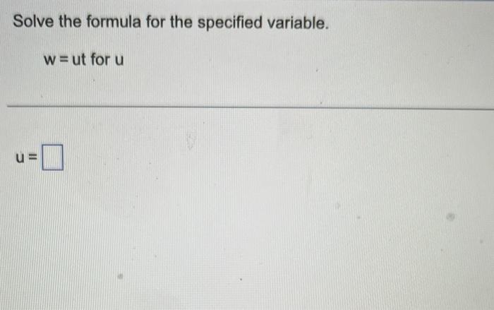 Solved Solve the formula for the specified variable. w=ut | Chegg.com