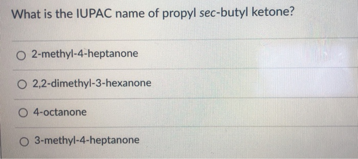 Solved What is the IUPAC name of propyl sec-butyl ketone? O | Chegg.com