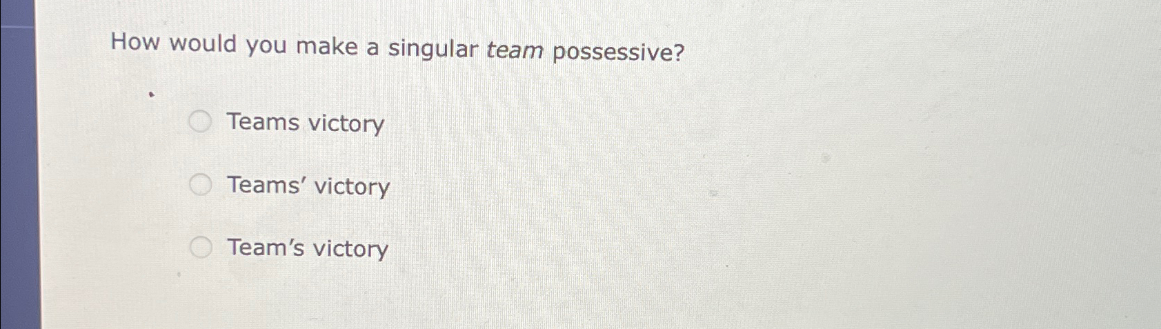 Solved How would you make a singular team possessive?Teams | Chegg.com