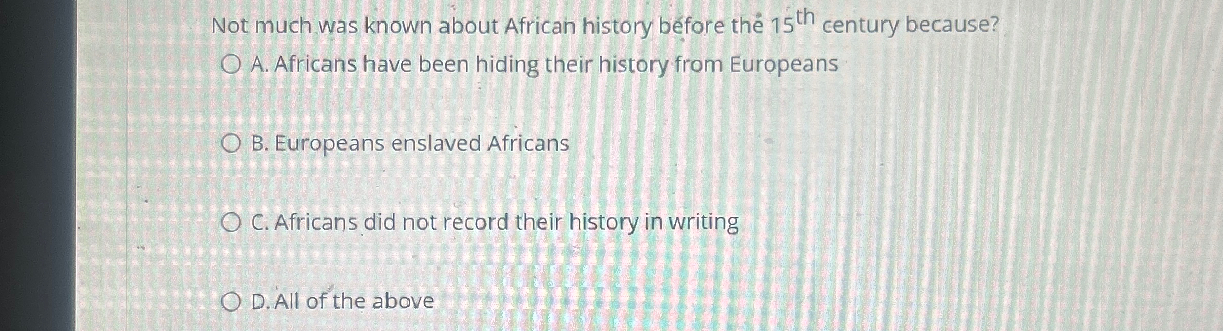 Not much was known about African history before the | Chegg.com