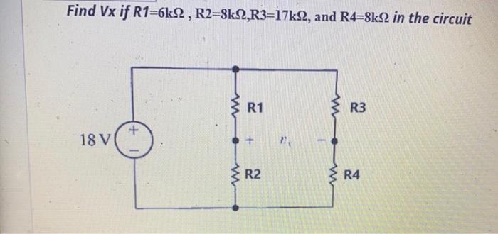 Solved Find Vx if R1=6k22 , R2=8K22,R3=17k2, and R4=8k22 in | Chegg.com