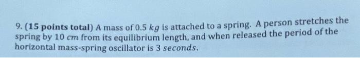 Solved 9. (15 points total) A mass of 0.5 kg is attached to | Chegg.com