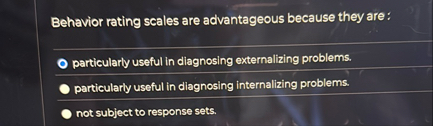 Solved Behavior rating scales are advantageous because they | Chegg.com