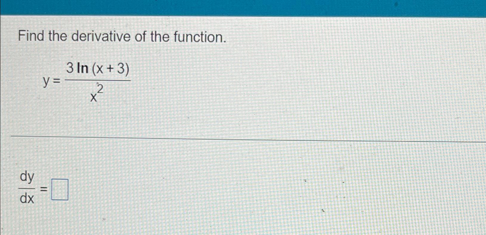 Solved Find the derivative of the function.y=3ln(x+3)x2dydx= | Chegg.com