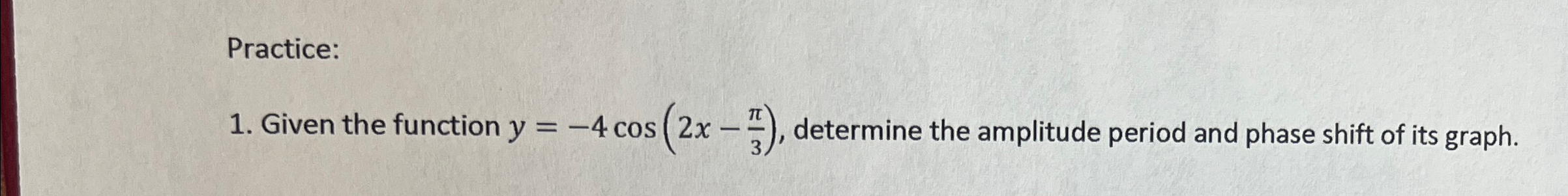 Solved Practice:Given the function y=-4cos(2x-π3), | Chegg.com