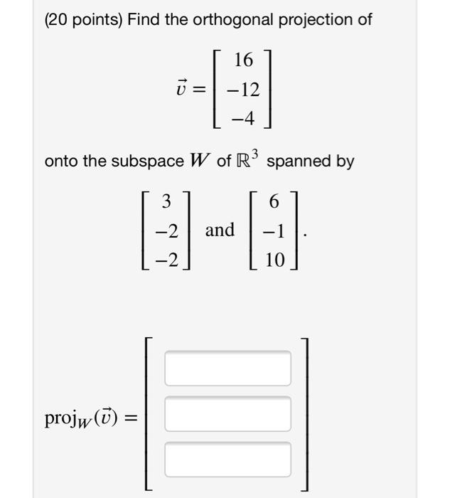 Solved (20 points) Find the orthogonal projection of | Chegg.com