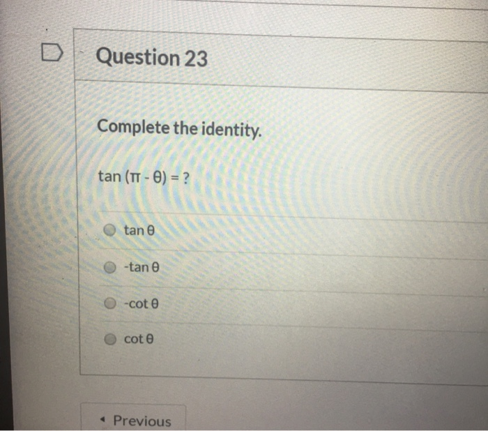 Solved Question 23 Complete the identity. tan (TT-) = ? tan | Chegg.com