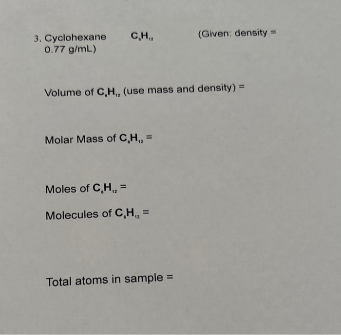 Solved 3. Cyclohexane C4H1, (Given: density = 0.77 g/mL) | Chegg.com