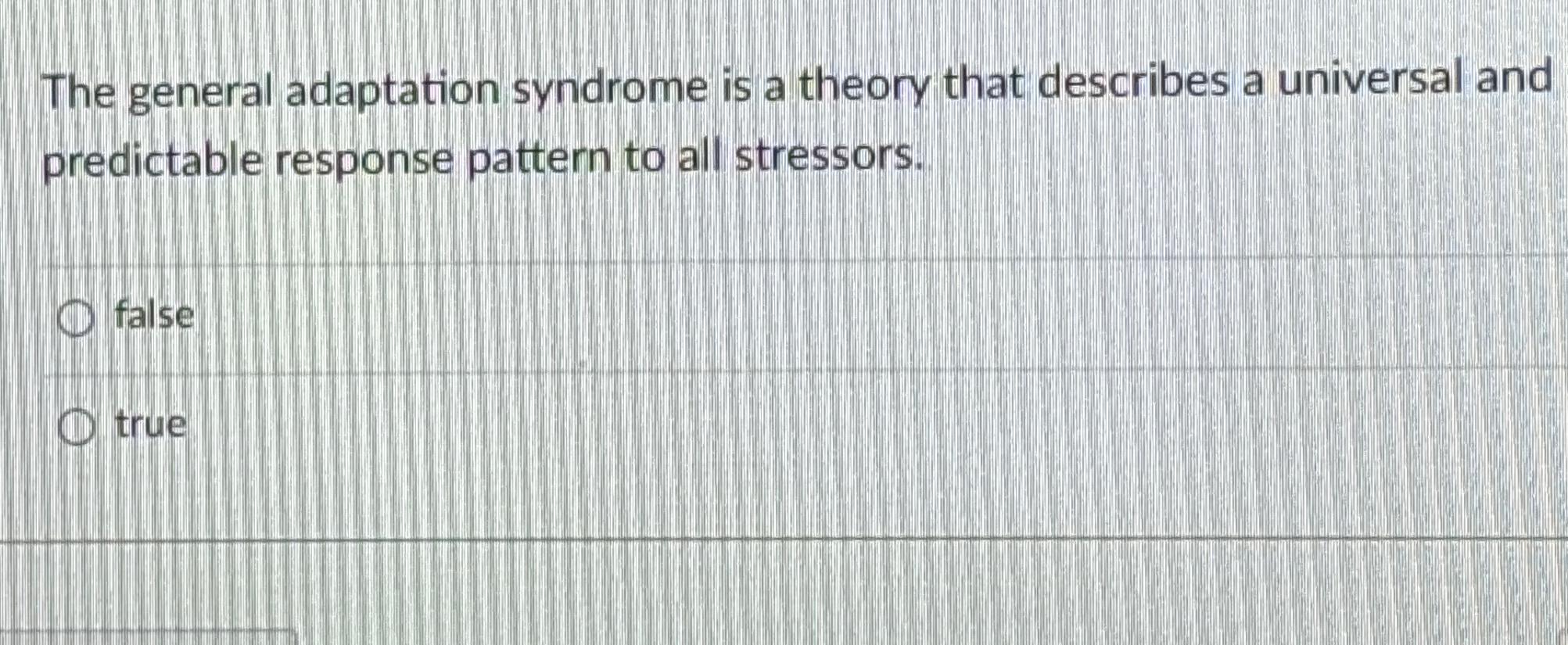 Solved The general adaptation syndrome is a theory that | Chegg.com