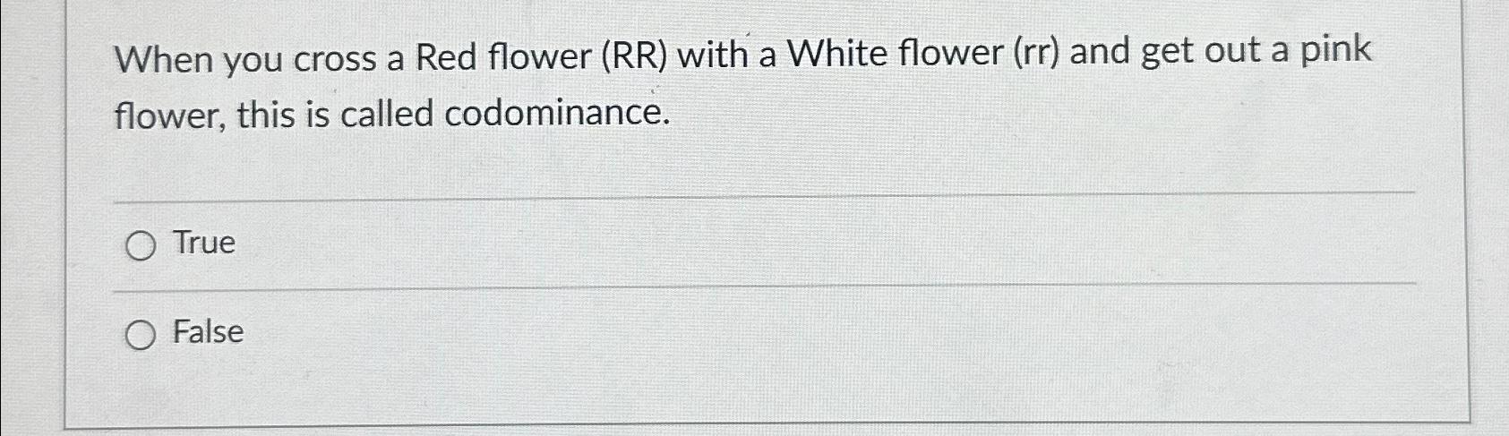 Solved When you cross a Red flower (RR) ﻿with a White flower | Chegg.com