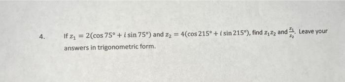 Solved 4. 22 If z = 2(cos 75° + i sin 75°) and Z2 = 4(cos | Chegg.com