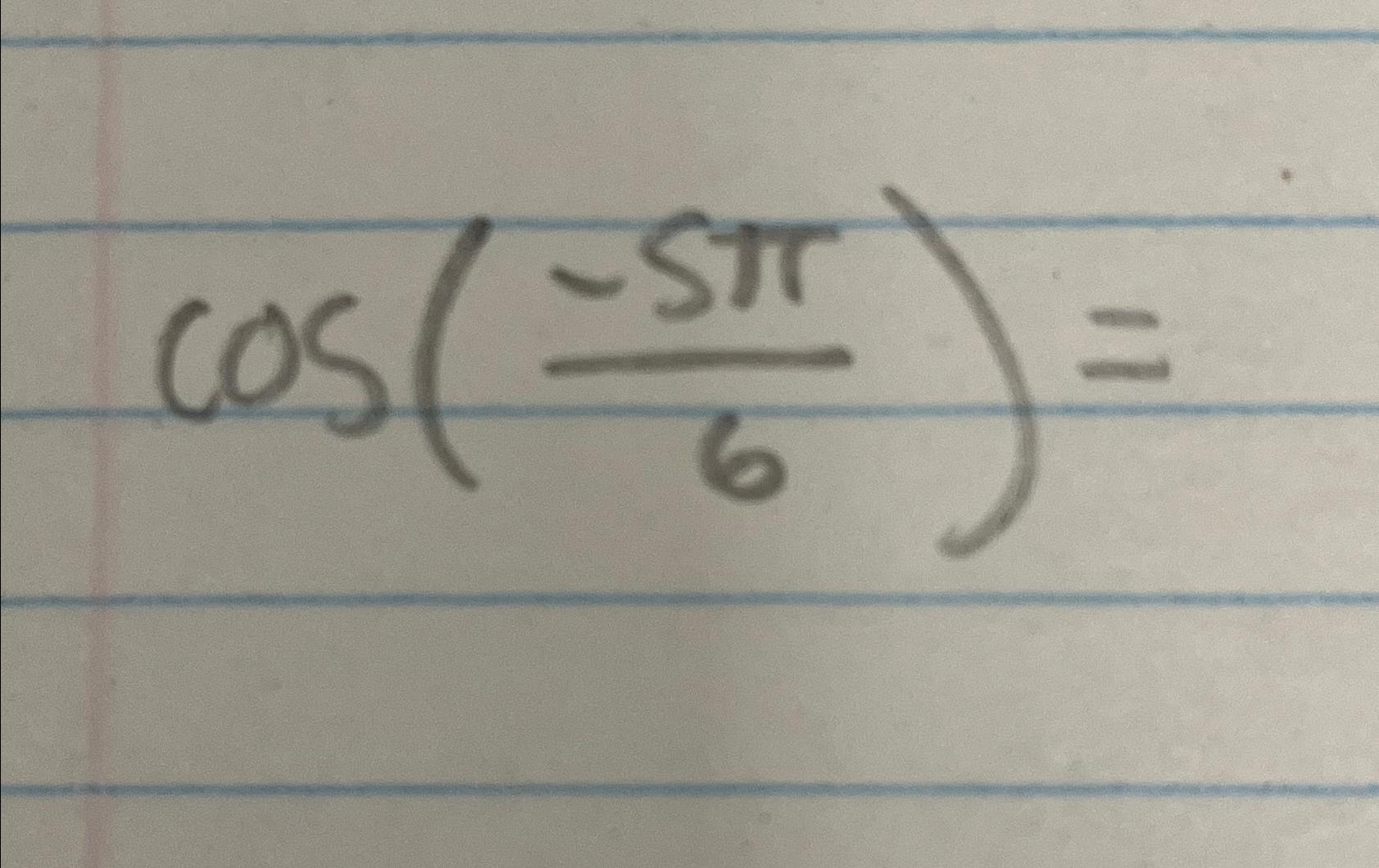 Solved cos(-5π6)= | Chegg.com