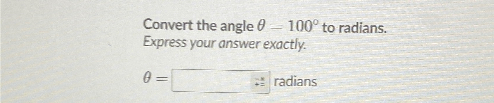 Solved Convert the angle θ=100° ﻿to radians.Express your | Chegg.com