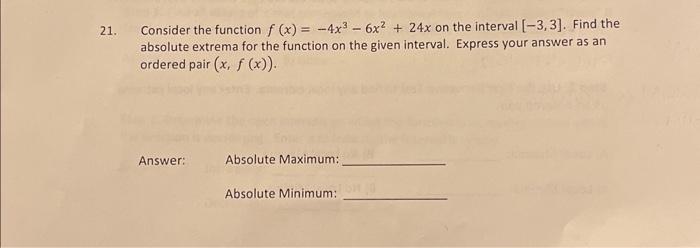 Solved 21. Consider the function f(x)=−4x3−6x2+24x on the | Chegg.com