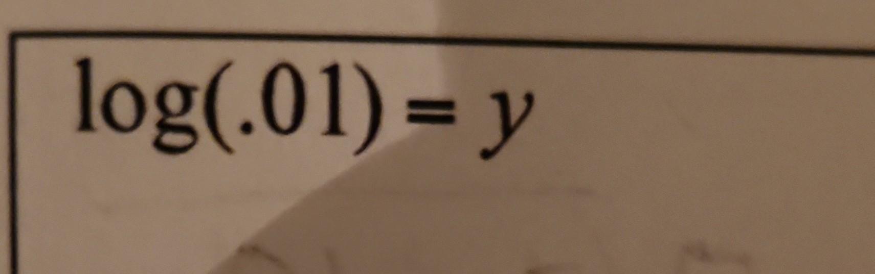Solved log(.01)=y | Chegg.com