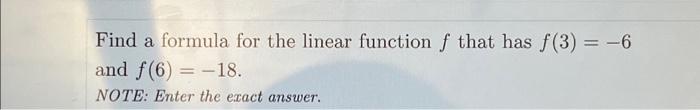 Solved Find a formula for the linear function f that has | Chegg.com
