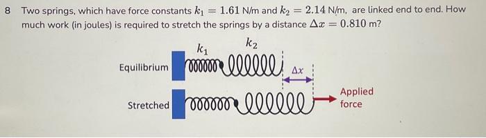 Solved 8 Two Springs Which Have Force Constants K1 1 61 N M