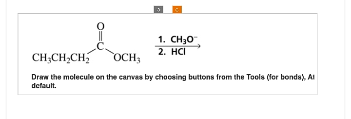 Solved →?2.HCl1.CH3O-Draw the molecule on the canvas by | Chegg.com