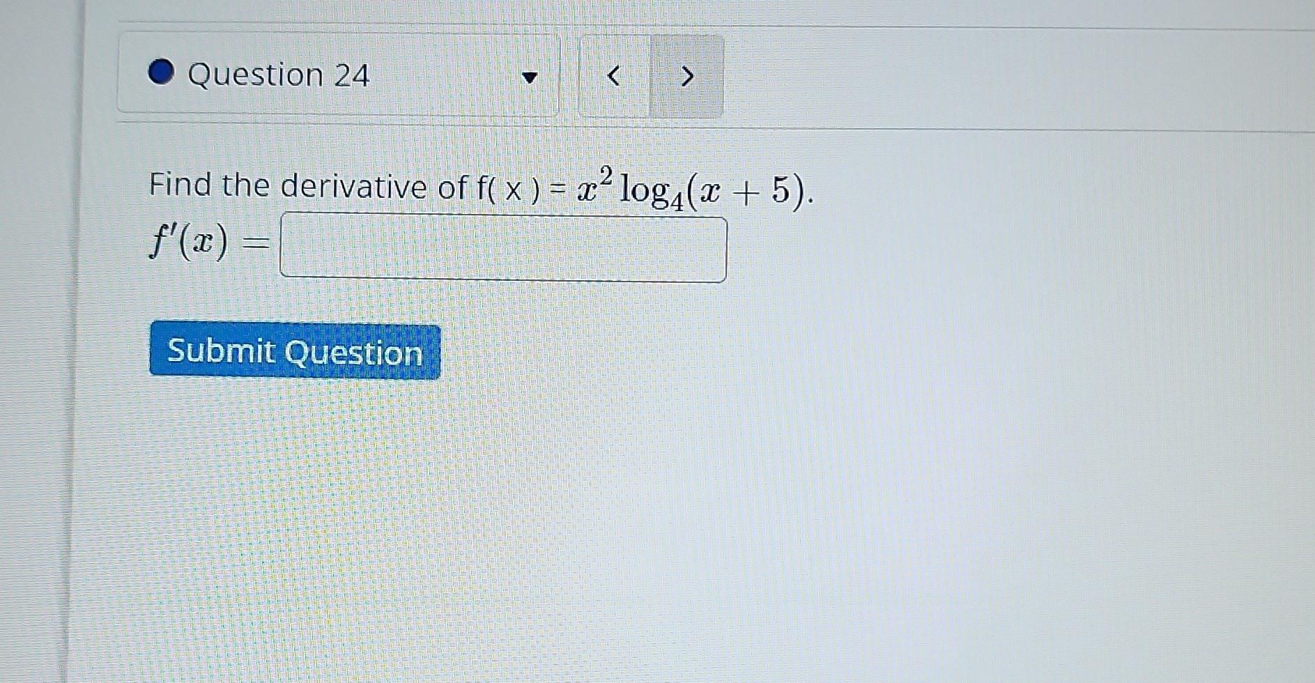 Solved Find the derivative of f(x)=x2log4(x+5). | Chegg.com