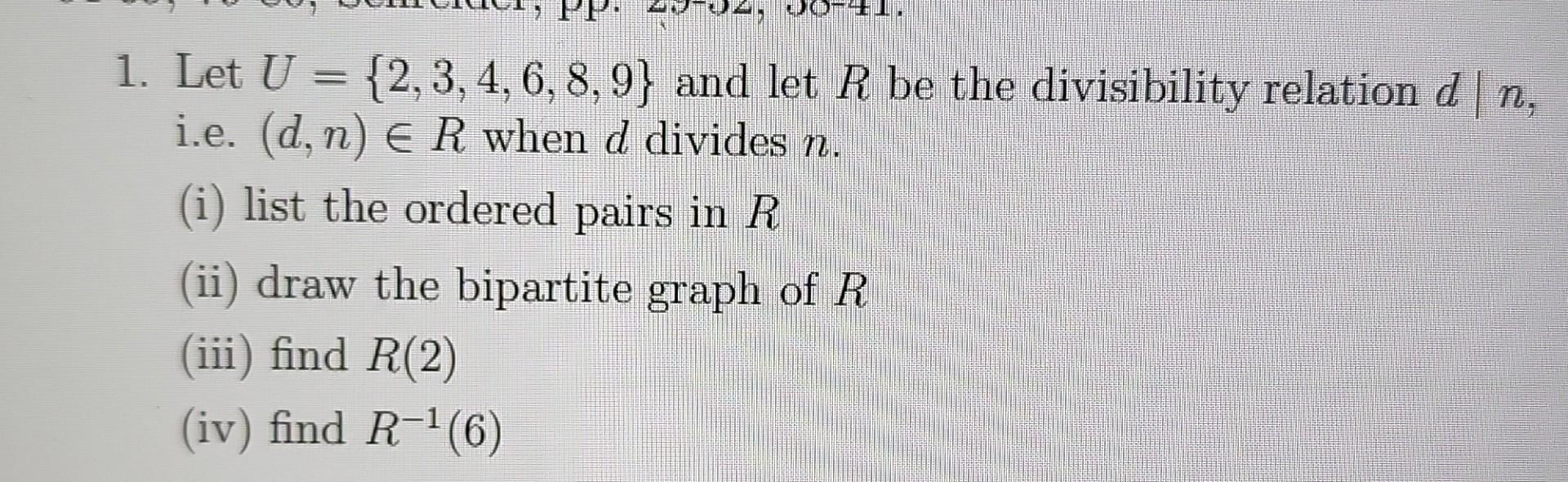 Solved 1. Let U={2,3,4,6,8,9} and let R be the divisibility | Chegg.com Solved 1. Let U={2,3,4,6,8,9} and let R be the divisibility | Chegg.com