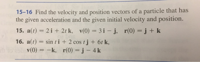 Solved 15 16 Find The Velocity And Position Vectors Of A