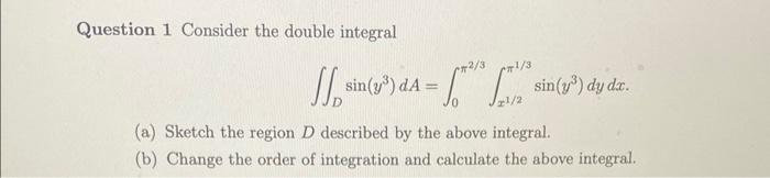 Solved Question 1 Consider the double integral | Chegg.com