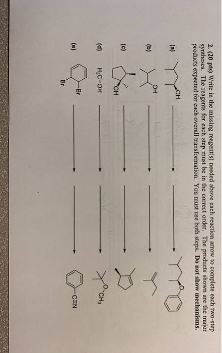 Solved 2. (20 pts) Write in the missing reagent(s) needed | Chegg.com Solved 2. (20 pts) Write in the missing reagent(s) needed | Chegg.com