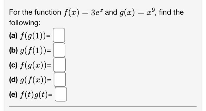 Solved For the function f(x)=3ex and g(x)=x9, find the | Chegg.com