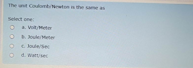 Solved The unit Coulomb/Newton is the same asSelect one:a. | Chegg.com