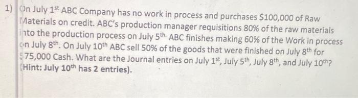 Solved 1) On July 1st ABC Company has no work in process and | Chegg.com