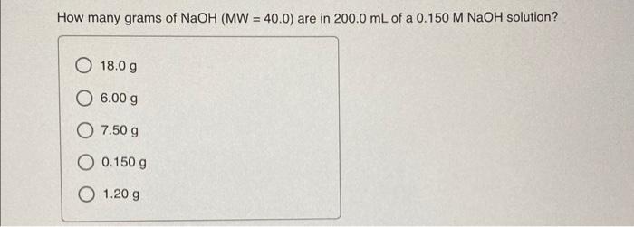 Solved How many grams of NaOH (MW = 40.0) are in 200.0 mL of | Chegg.com