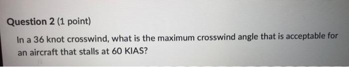 Solved Question 2 (1 point) a In a 36 knot crosswind, what | Chegg.com