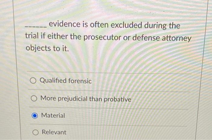 Solved evidence is often excluded during the trial if either | Chegg.com