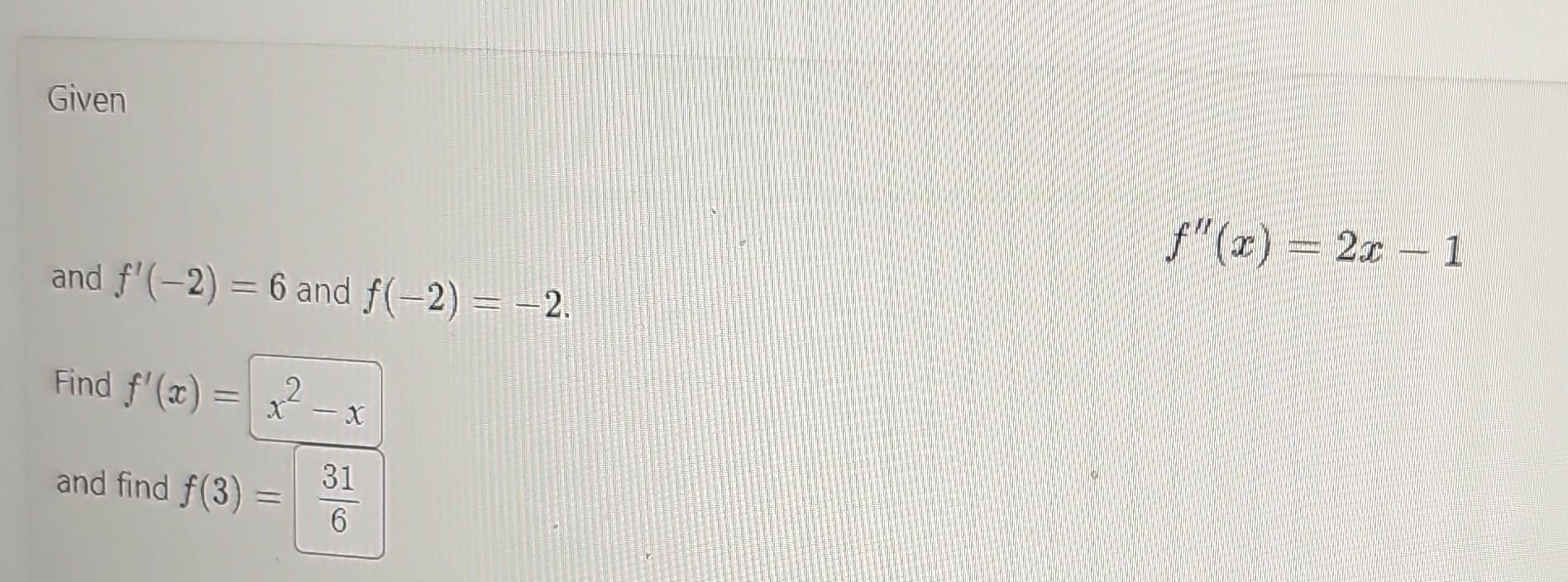 Solved Given and f′(−2)=6 and f(−2)=−2. f′′(x)=2x−1 Find | Chegg.com