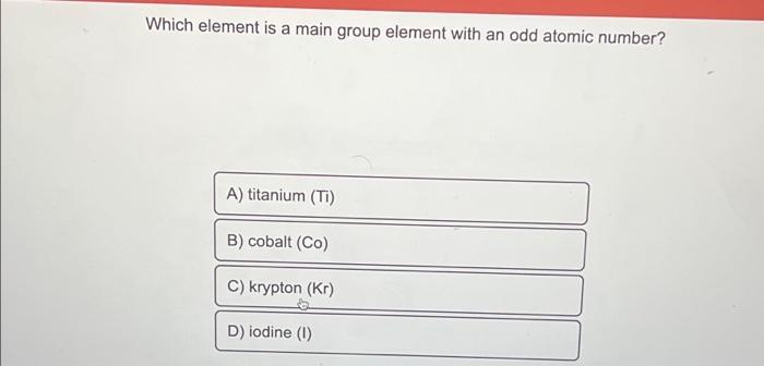 Solved Which element is a main group element with an odd | Chegg.com