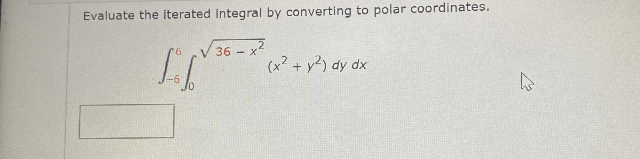Solved Evaluate the iterated integral by converting to polar | Chegg.com