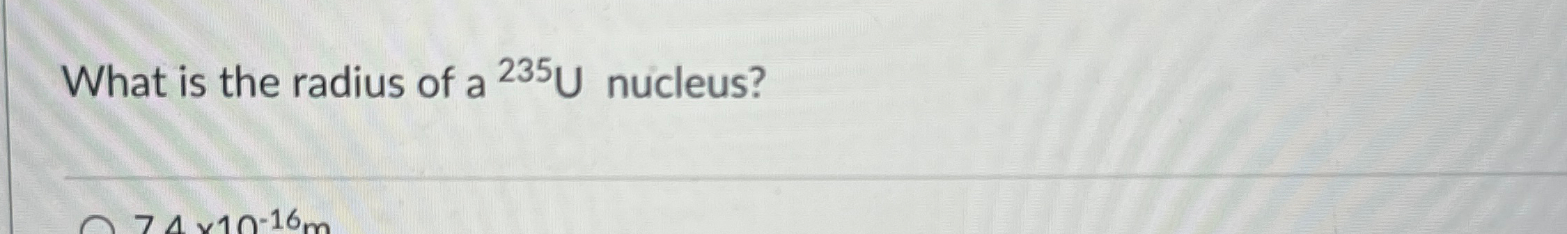 Solved What is the radius of a ?235U ﻿nucleus? | Chegg.com