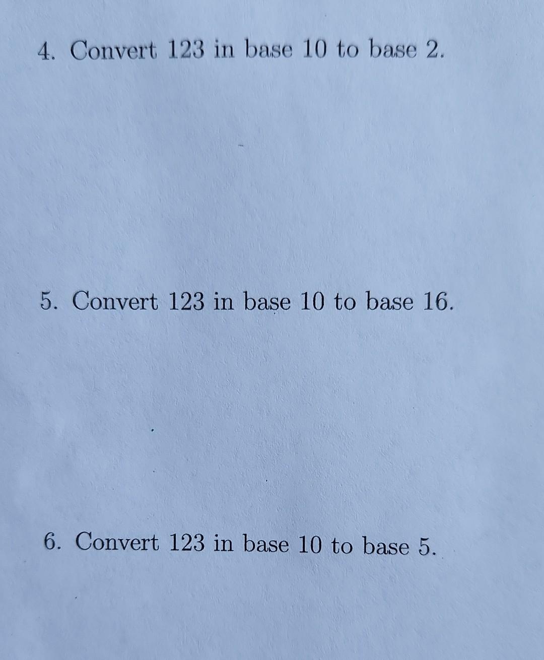 Solved 4 Convert 123 In Base 10 To Base 2 5 Convert 123 Chegg