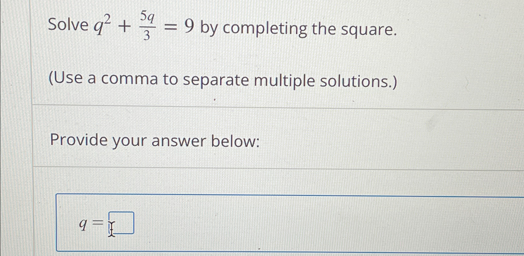 Solved Solve q2+5q3=9 ﻿by completing the square.(Use a comma | Chegg.com