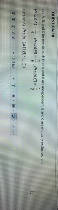 Solved QUESTION 10 Let A B, and C be events such that A and | Chegg.com