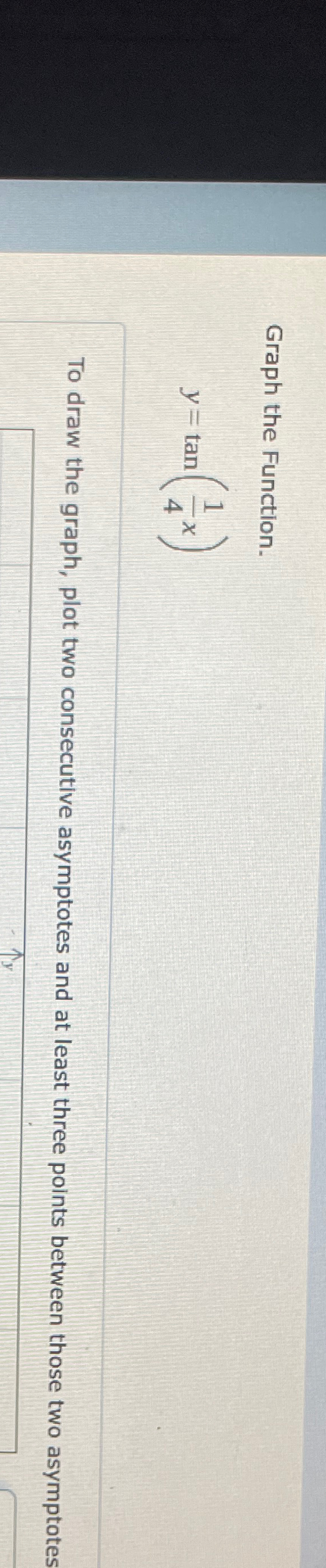 Solved Graph the Function.y=tan(14x)To draw the graph, plot | Chegg.com