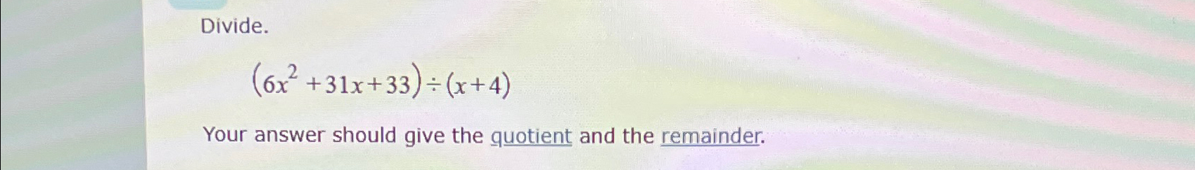 Solved Divide.(6x2+31x+33)÷(x+4)Your answer should give the | Chegg.com