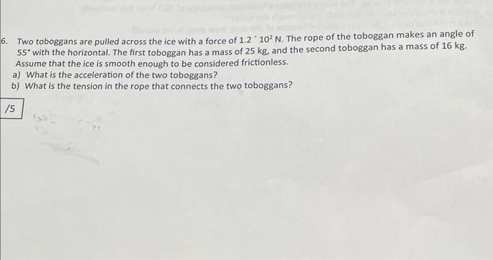 Solved Two toboggans are pulled across the ice with a force | Chegg.com