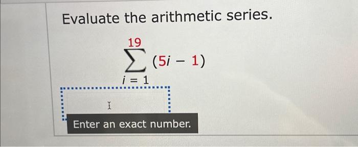 Solved Evaluate the arithmetic series. ∑i=119(5i−1) | Chegg.com