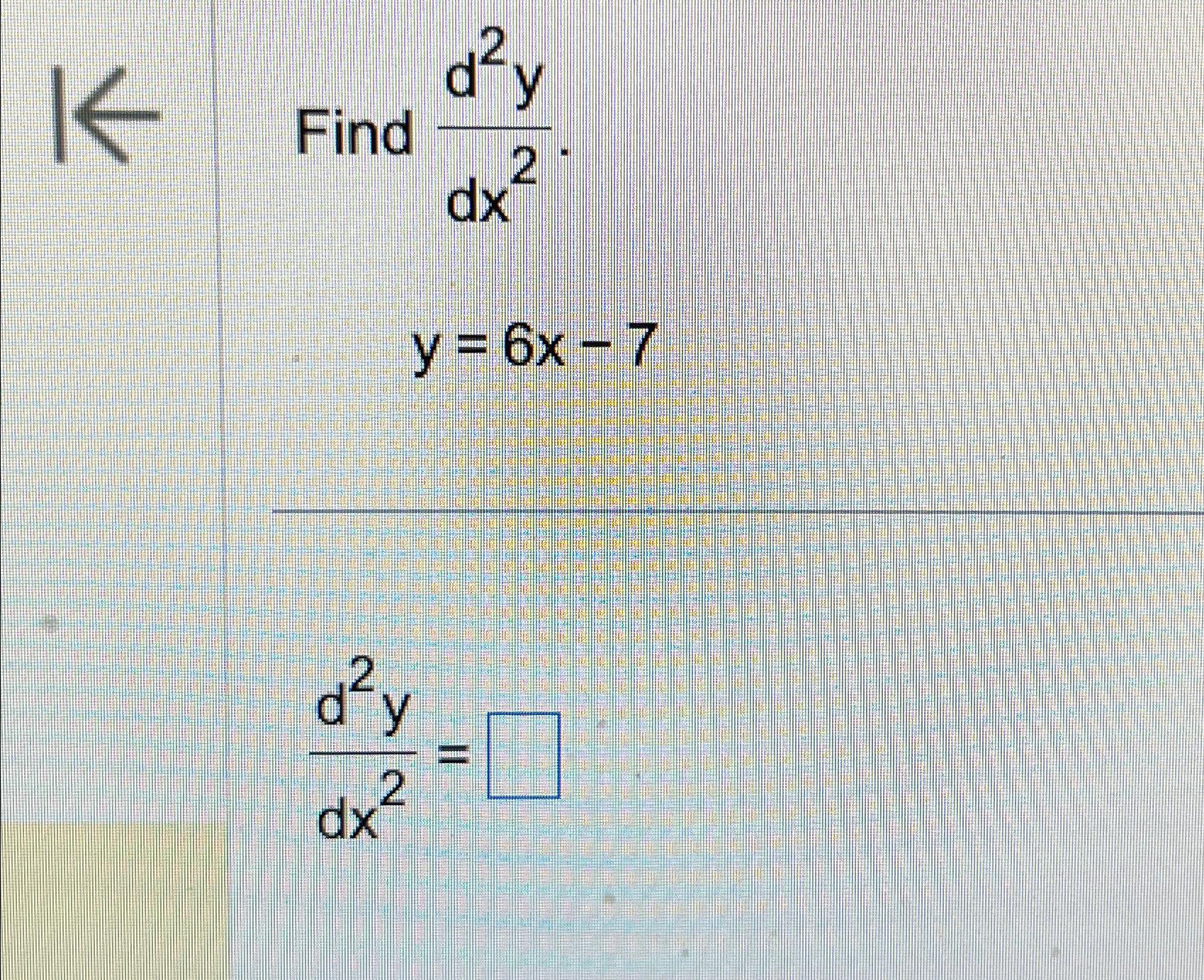 Solved Find d2ydx2y=6x-7d2ydx2= | Chegg.com